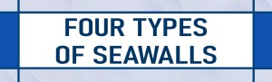 Four Types of Seawalls - Seawall Repair Network