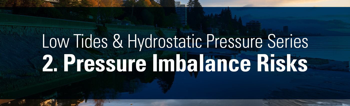 Low Tides & Hydrostatic Pressure Series - 2. Pressure Imbalance Risks ...