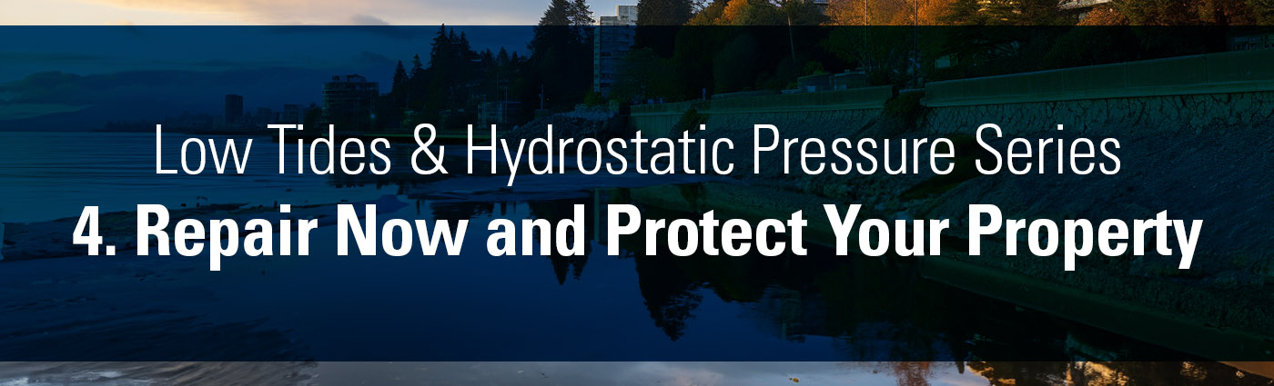 Low Tides & Hydrostatic Pressure Series - 4. Repair Now and Protect ...