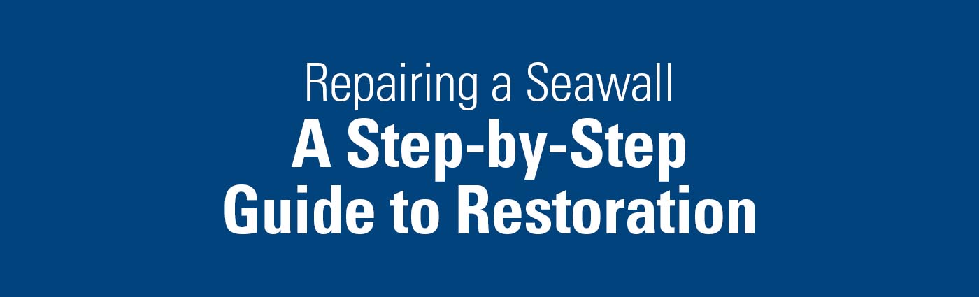 Repairing a Seawall - A Step-by-Step Guide to Restoration - Seawall ...