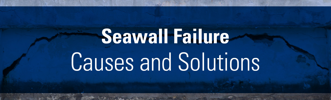 Seawall Failure Causes & Solutions to Seawall Problems