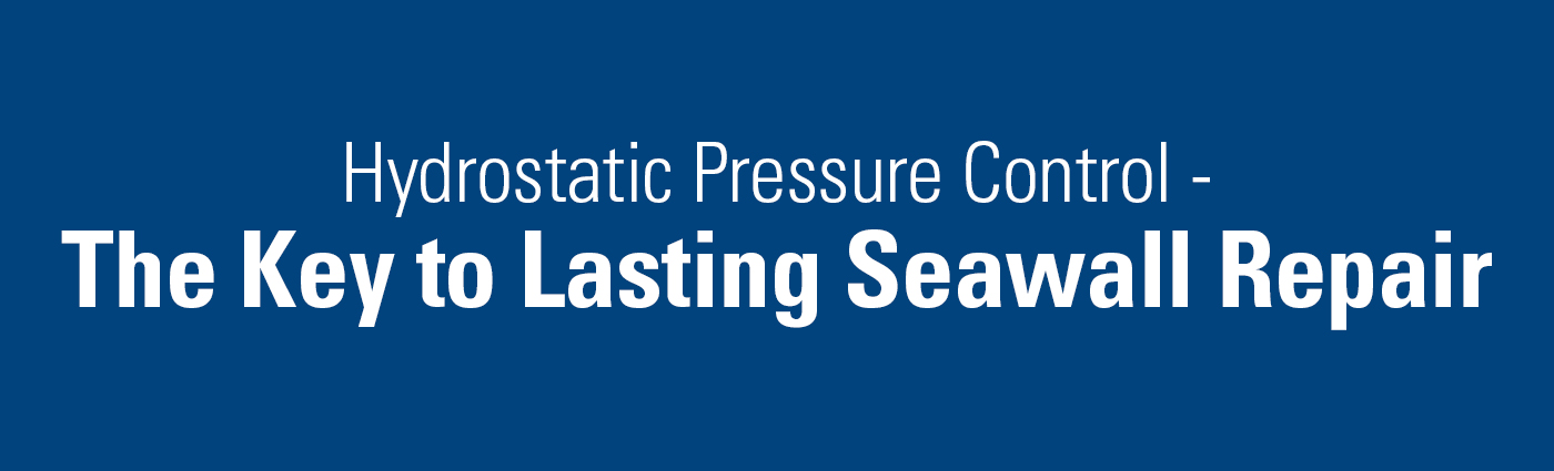 Hydrostatic Pressure Control - The Key to Lasting Seawall Repair ...